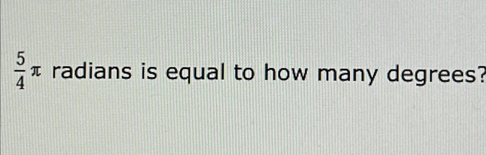 Solved 54π ﻿radians is equal to how many degrees? | Chegg.com