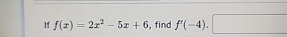Solved If f(x)=2x2-5x+6, ﻿find f'(-4) | Chegg.com