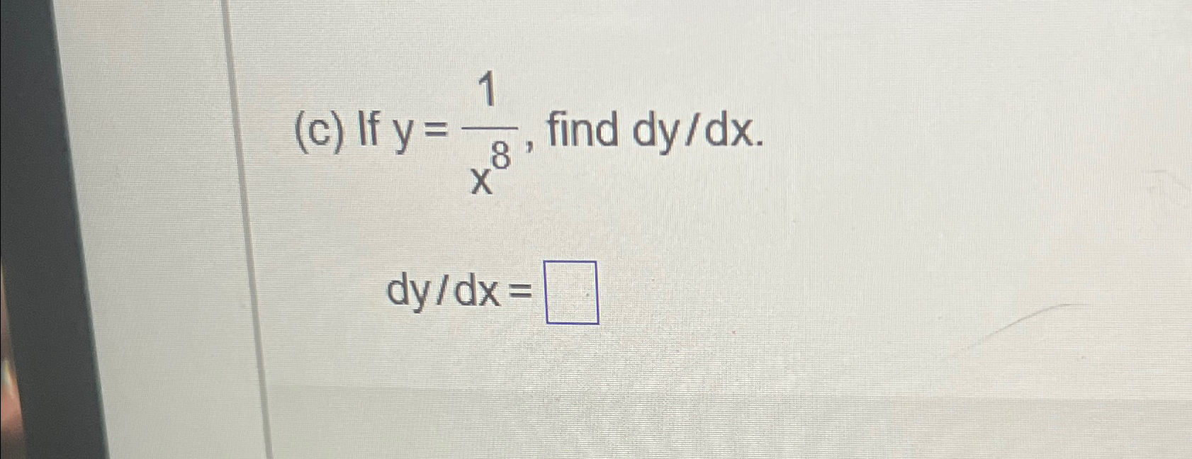 Solved (c) ﻿If y=1x8, ﻿find dydx.dydx= | Chegg.com