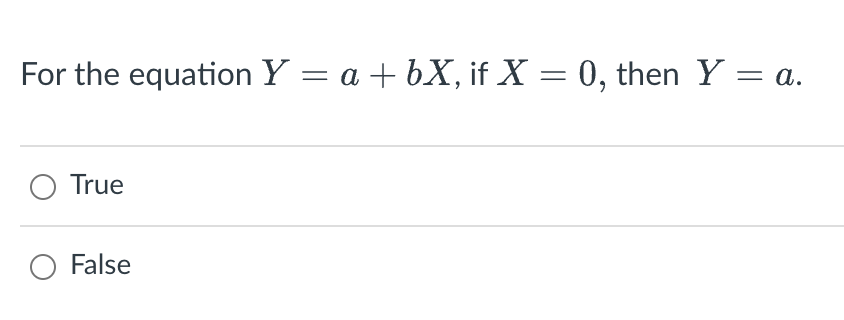 Solved For the equation Y=a+bx, ﻿if x=0, ﻿then Y=a.TrueFalse | Chegg.com