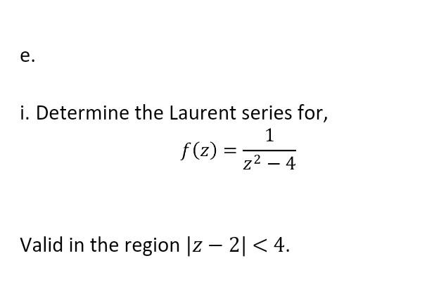 Solved i. Determine the Laurent series for, f(z)=z2−41 Valid | Chegg.com