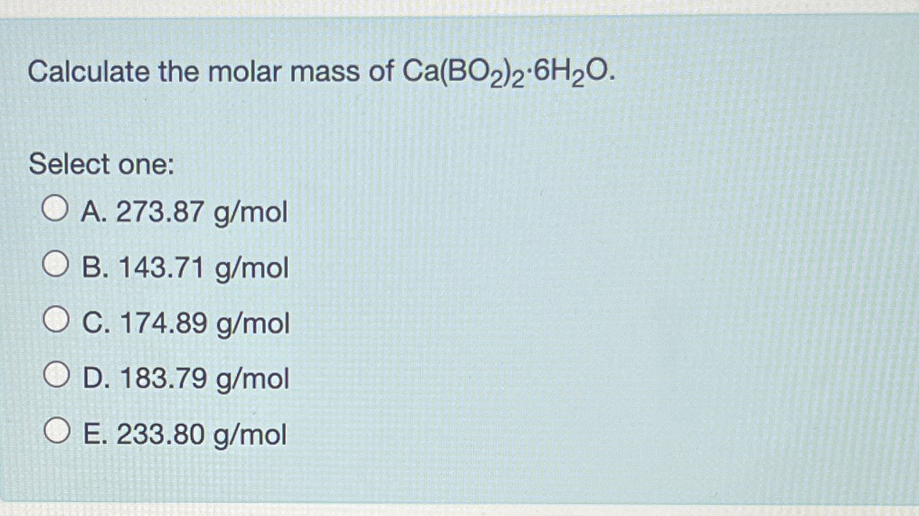 Solved Calculate the molar mass of Ca(BO2)2*6H2O.Select | Chegg.com