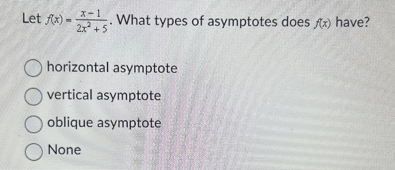 Solved Let f(x)=x-12x2+5. ﻿What types of asymptotes does | Chegg.com