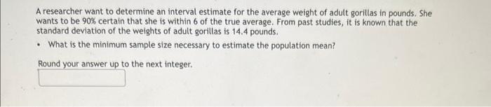 Solved A researcher want to determine an interval estimate | Chegg.com