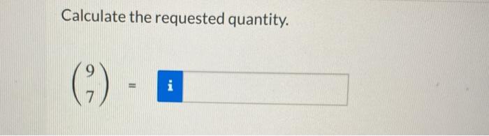 Solved Calculate the requested quantity. () i | Chegg.com