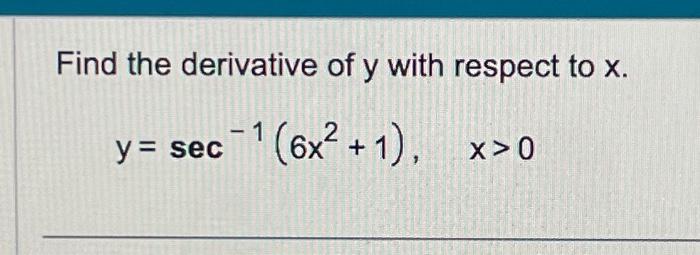 Solved Find the derivative of y with respect to x. y = sec¯¹ | Chegg.com