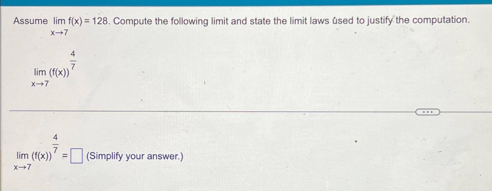Solved Assume limx→7f(x)=128. ﻿Compute the following limit | Chegg.com