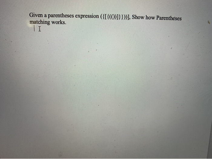 Solved Given a parentheses expression ({[{ matching works. | Chegg.com