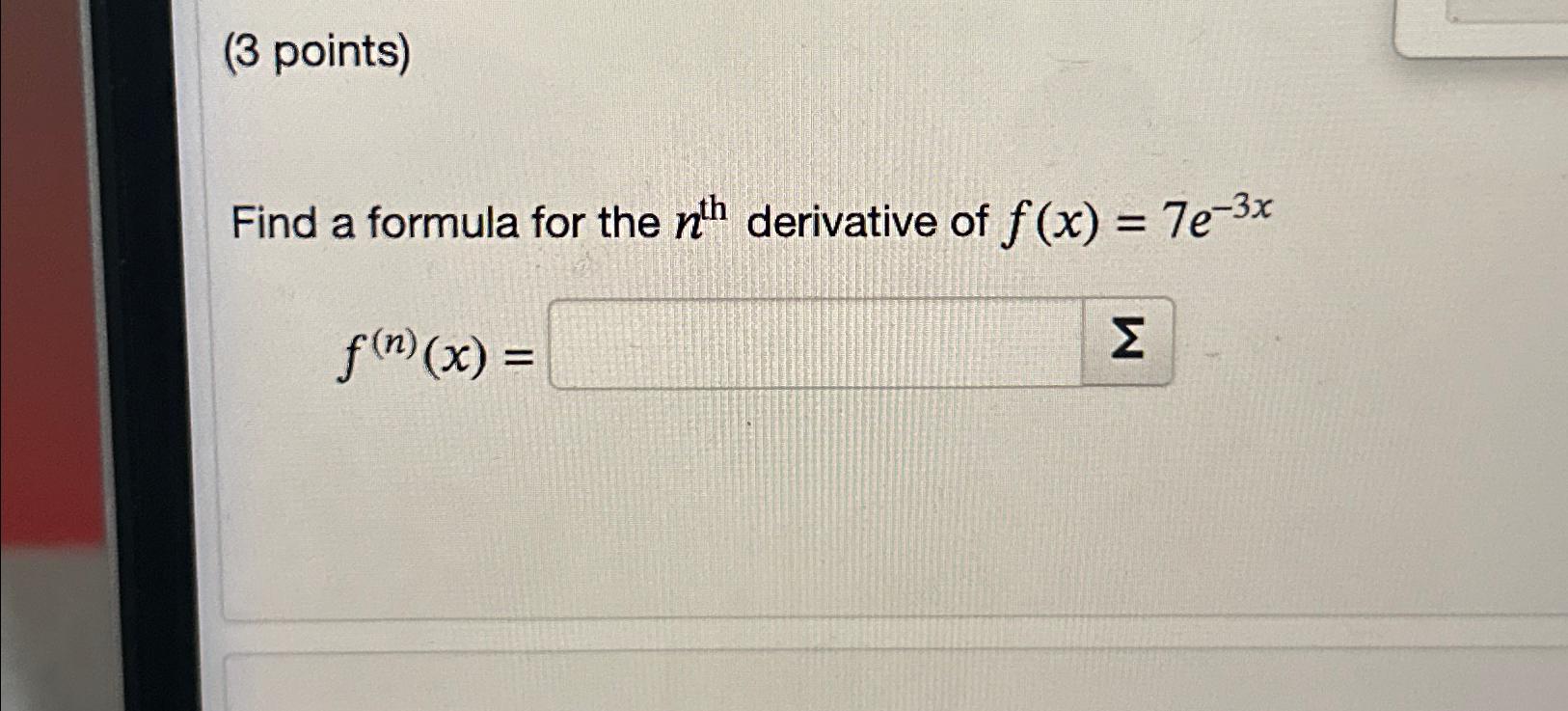 Solved (3 ﻿points)Find a formula for the nth ﻿derivative of | Chegg.com