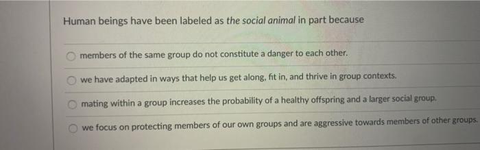 Solved Human beings have been labeled as the social animal | Chegg.com