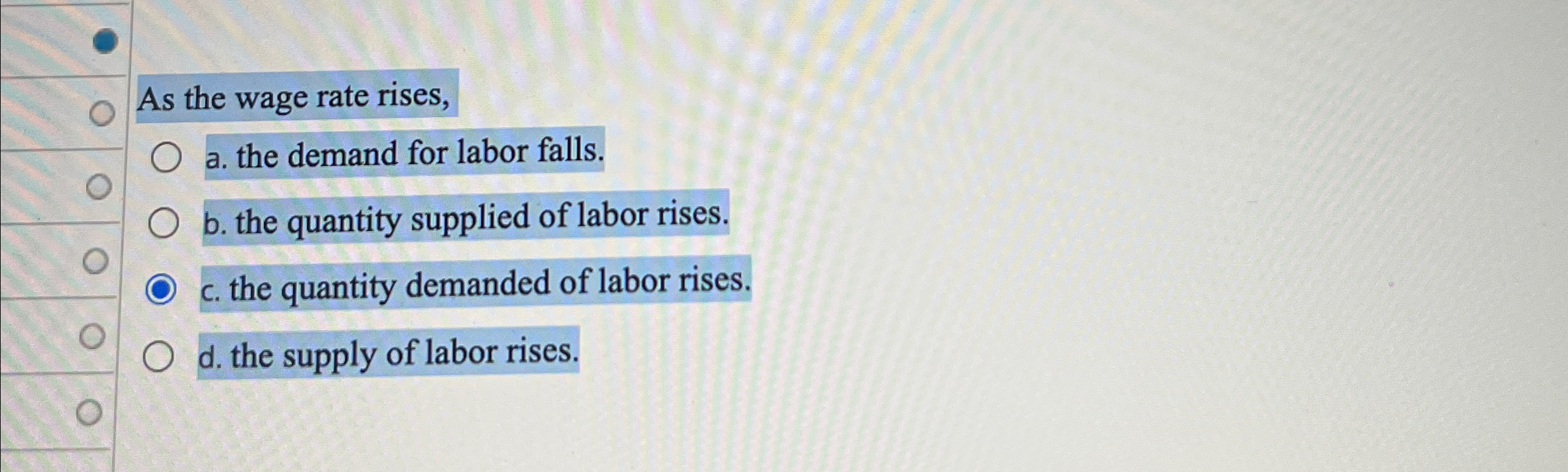 Solved As the wage rate rises,a. ﻿the demand for labor | Chegg.com