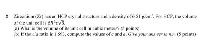 Solved 8 Zirconium Zr Has An Hcp Crystal Structure And A
