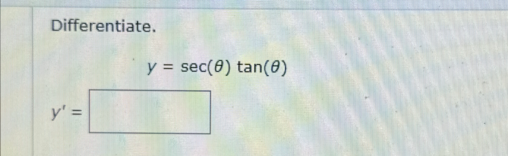 Solved Differentiate.y=sec(θ)tan(θ)y'= | Chegg.com