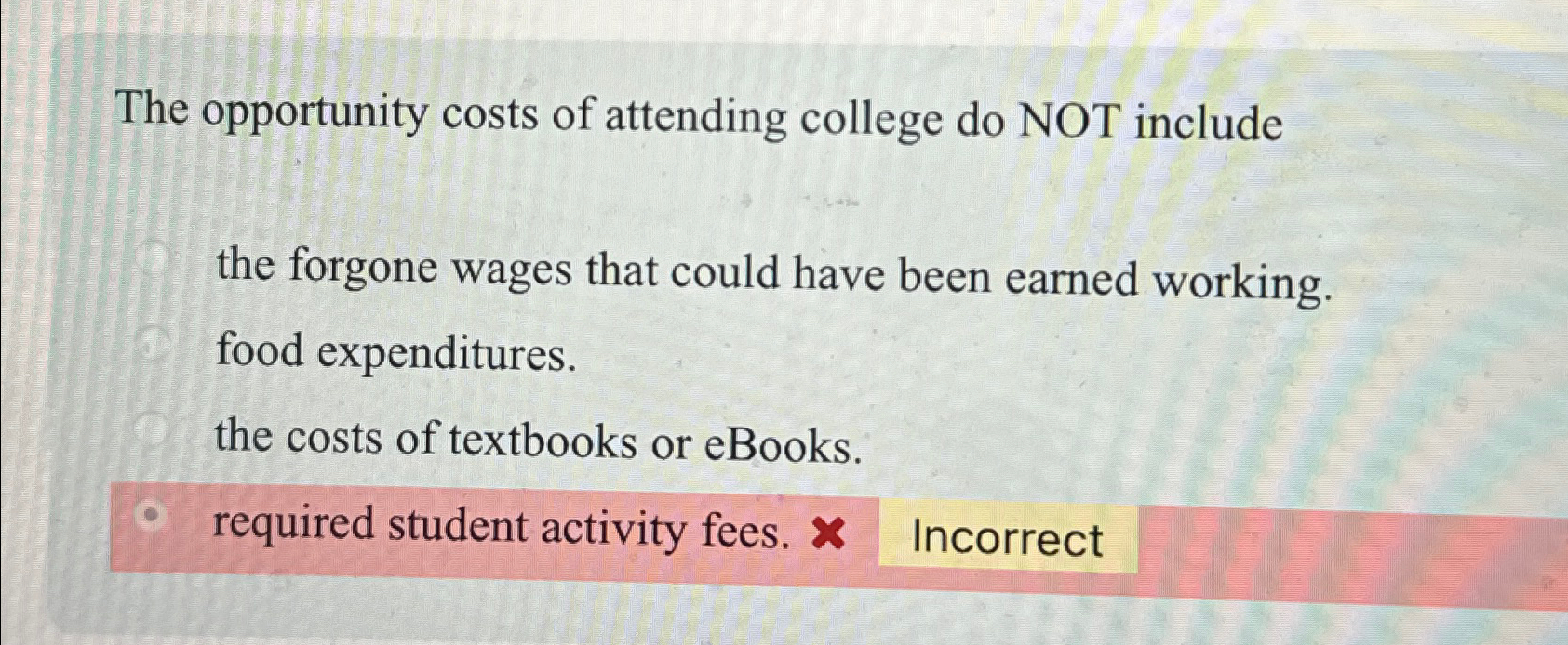 Solved The opportunity costs of attending college do NOT | Chegg.com