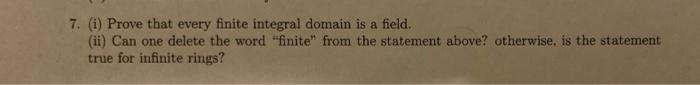 Solved a 7. (i) Prove that every finite integral domain is a | Chegg.com