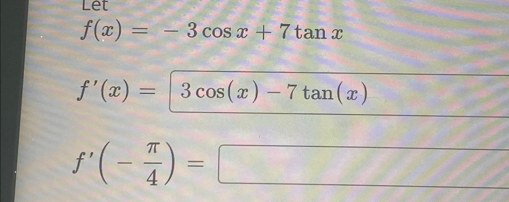 Solved f(x)=-3cosx+7tanxf'(x)=3f'(-π4)= | Chegg.com
