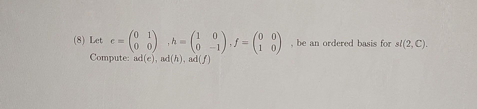 Solved (8) Let e=(0010),h=(100−1),f=(0100), be an ordered | Chegg.com
