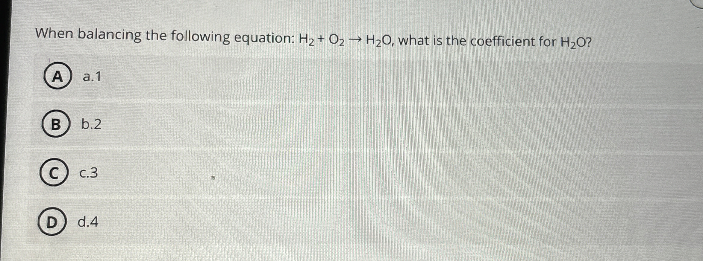Solved When balancing the following equation: H2+O2→H2O, | Chegg.com