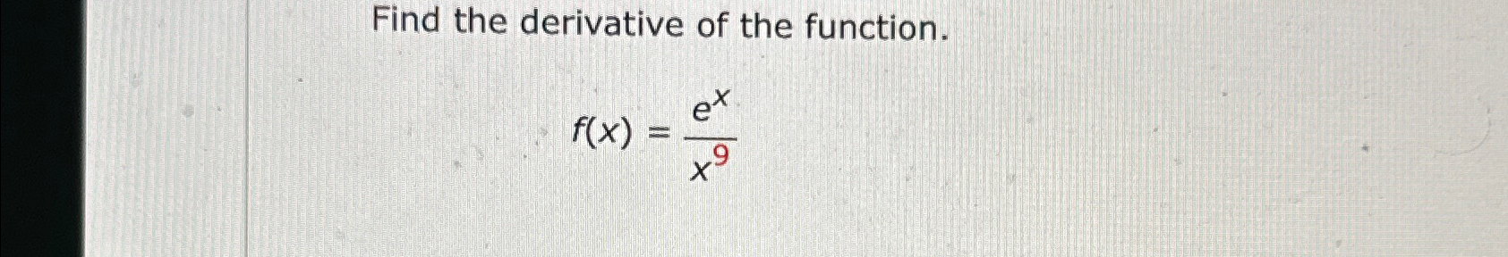 Solved Find the derivative of the function.f(x)=exx9 | Chegg.com