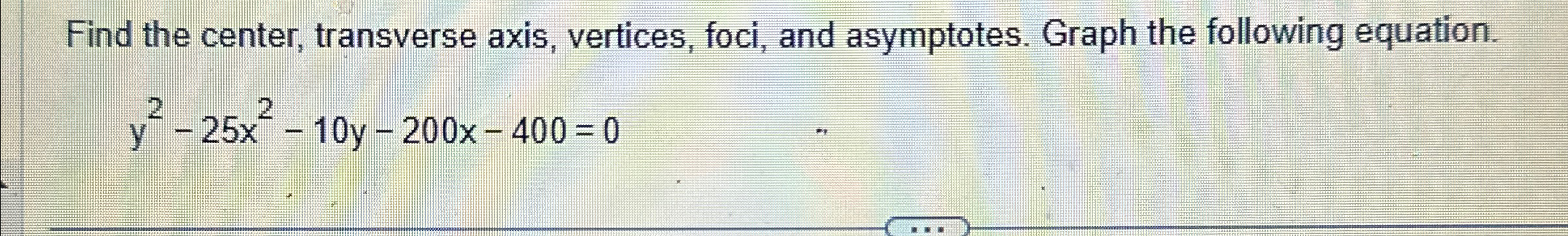 Solved Find the center, transverse axis, vertices, foci, and | Chegg.com