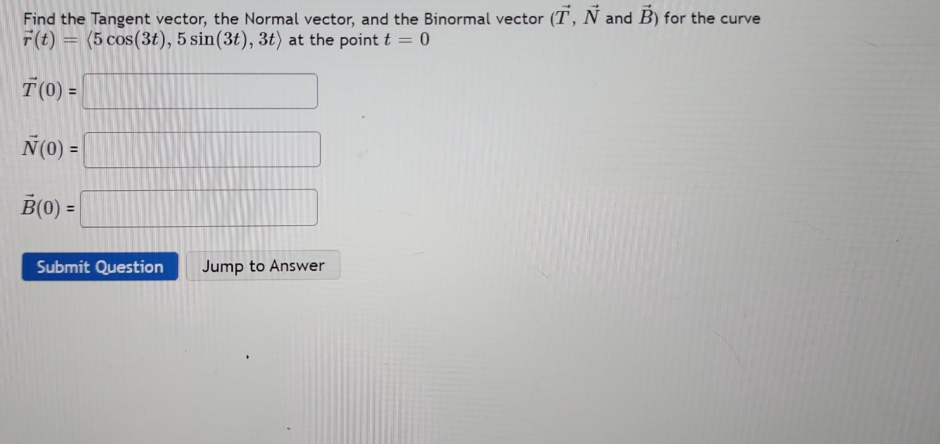 Solved Find the Tangent vector, the Normal vector, and the | Chegg.com