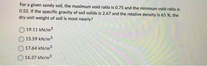 Solved For a given sandy soil, the maximum void ratio is | Chegg.com