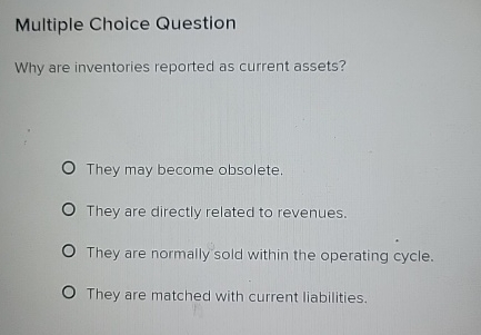 Solved Multiple Choice QuestionWhy are inventories reported | Chegg.com