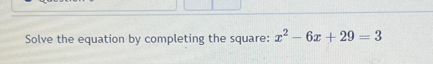 Solved Solve the equation by completing the square: | Chegg.com