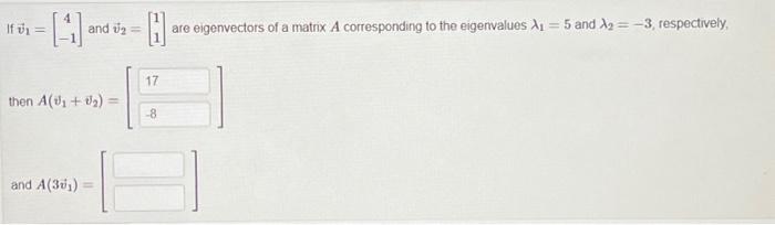 Solved If v1=[4−1] and v2=[11] are eigenvectors of a matrix | Chegg.com