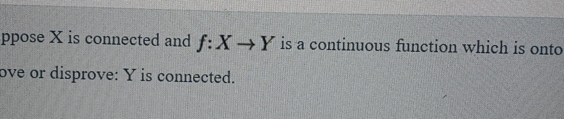 Solved ppose X is connected and f: X →Y is a continuous | Chegg.com