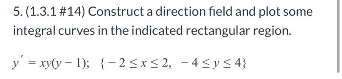 Solved 5. (1.3.1 #14) Construct a direction field and plot | Chegg.com