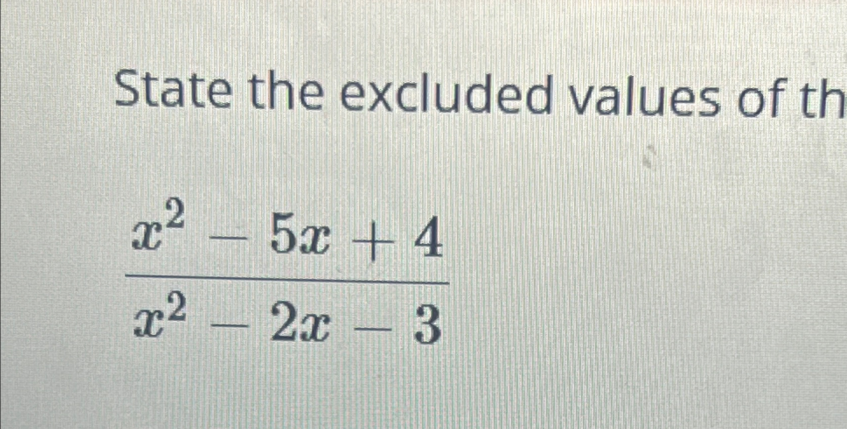 State the excluded values of thx2-5x+4x2-2x-3 | Chegg.com