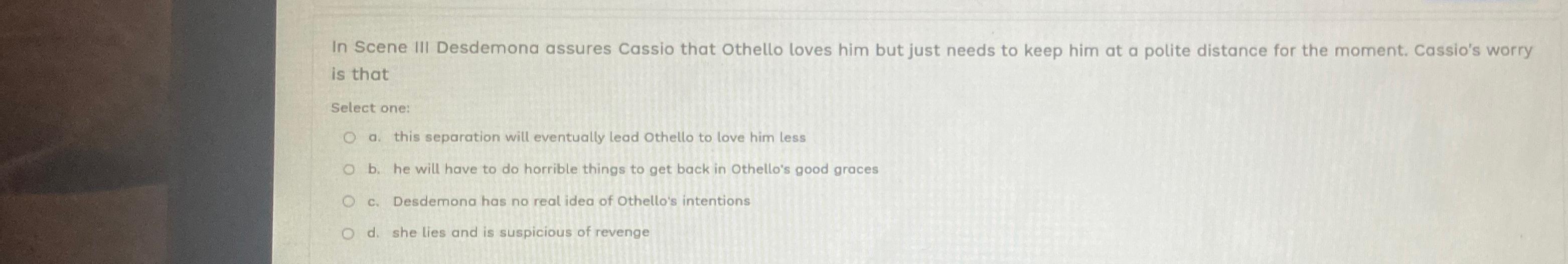Solved In Scene III Desdemona assures Cassio that Othello | Chegg.com
