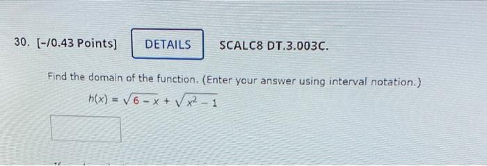 Solved [−10.43 Points ] SCALC8 DT.3.003C. Find the domain of | Chegg.com