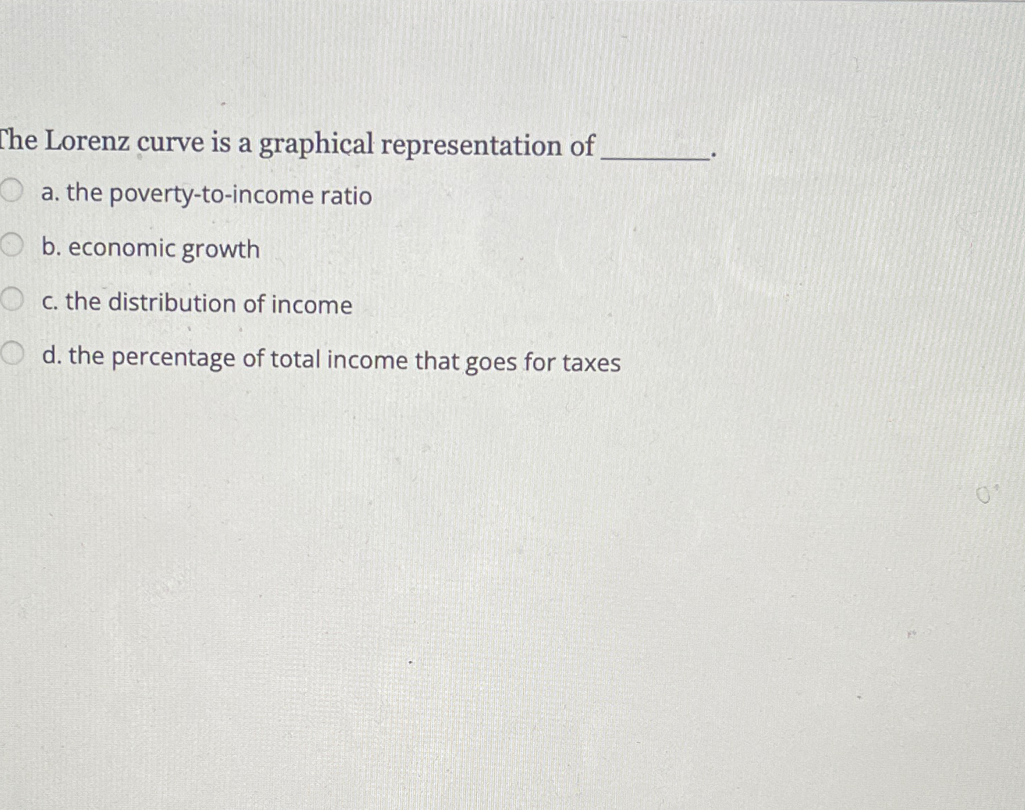 Solved The Lorenz curve is a graphical representation ofa. | Chegg.com