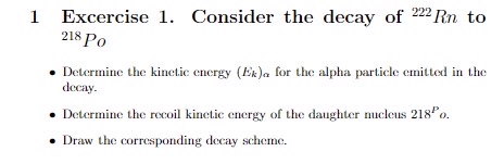 Solved 1 ﻿Excercise 1. ﻿Consider the decay of ?222Rn ﻿to | Chegg.com