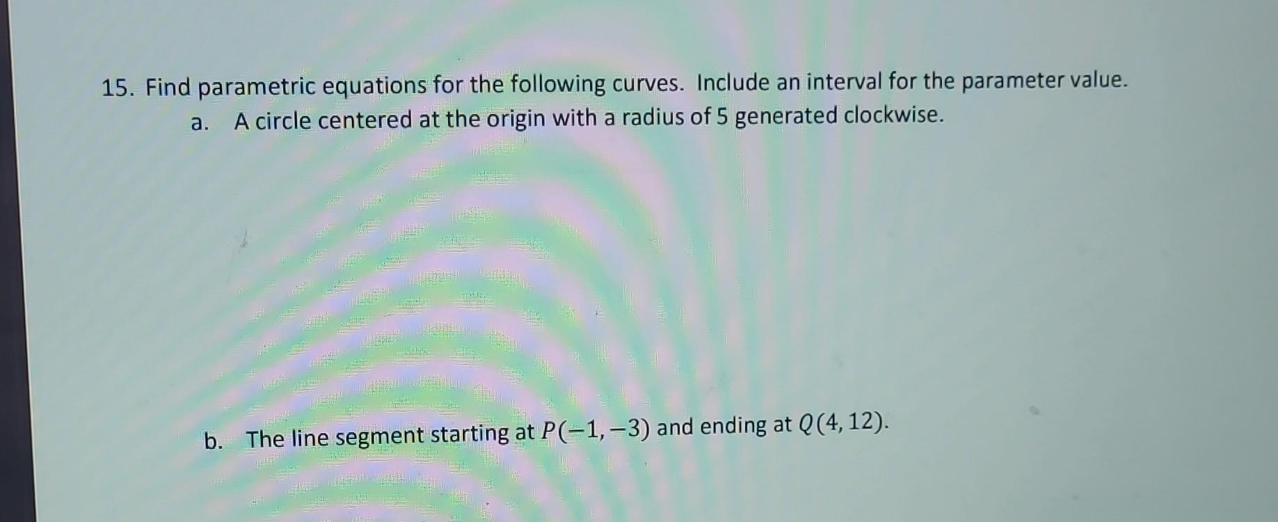 Solved 15. Find parametric equations for the following | Chegg.com