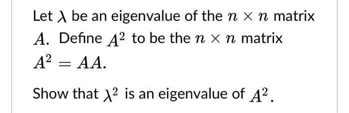 Solved Let be an eigenvalue of the n x n matrix A. Define A2 | Chegg.com