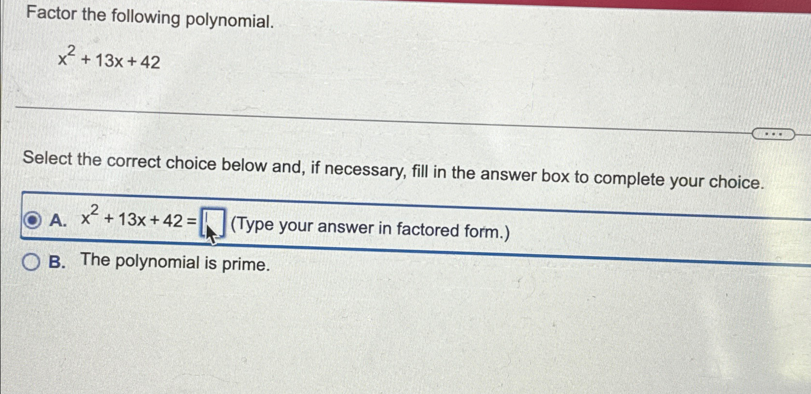 Solved Factor the following polynomial.x2+13x+42Select the | Chegg.com