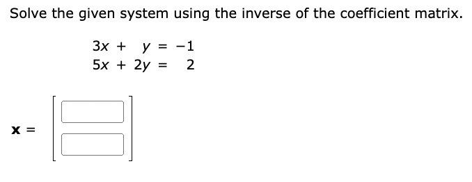 Solved Solve the given system using the inverse of the | Chegg.com