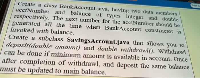 Solved Create a class BankAccount.java, having two data | Chegg.com