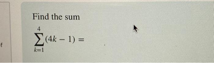 Solved Find the sum ∑k=14(4k−1)= | Chegg.com