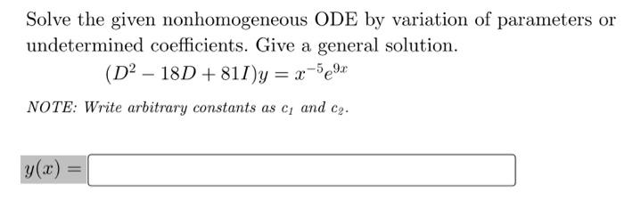 Solved Solve the given nonhomogeneous ODE by variation of | Chegg.com