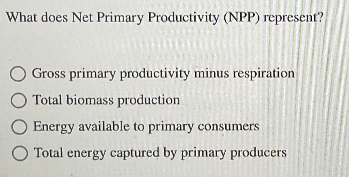 Solved What does Net Primary Productivity (NPP) | Chegg.com