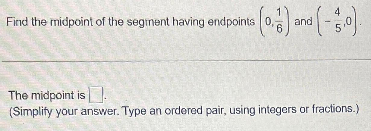 Solved Find the midpoint of the segment having endpoints | Chegg.com