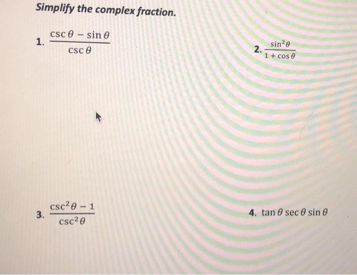 Solved Simplify the complex fraction. 1. csc - sin e Csc Ꮎ | Chegg.com