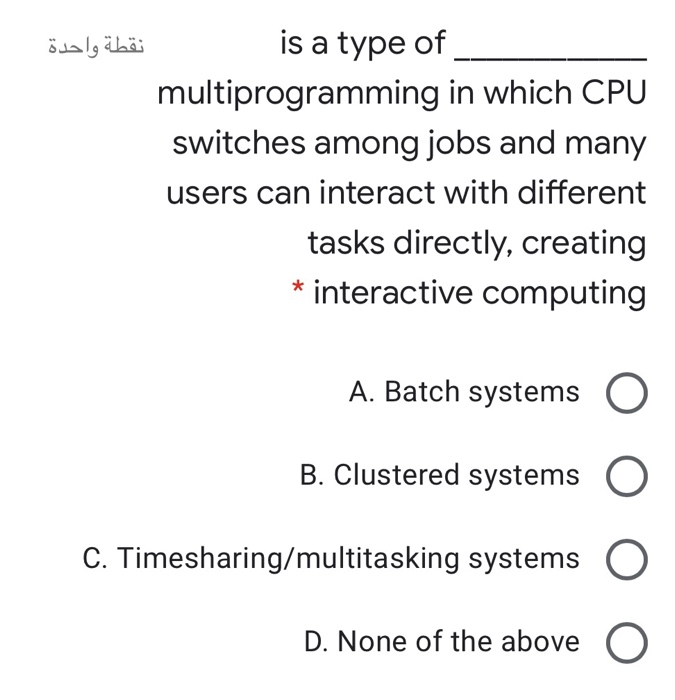 Solved نقطة واحدة Is A Type Of Multiprogramming In Which Cpu