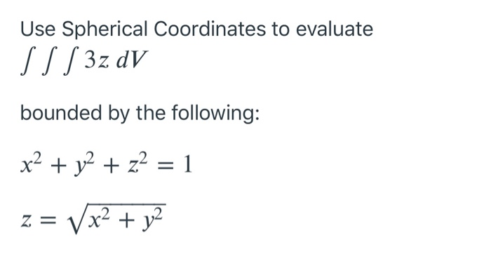 Solved Use Spherical Coordinates to evaluate S S 3z dV | Chegg.com