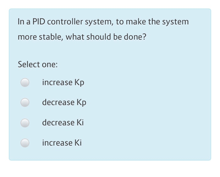 Solved In a PID controller system, to make the system more | Chegg.com