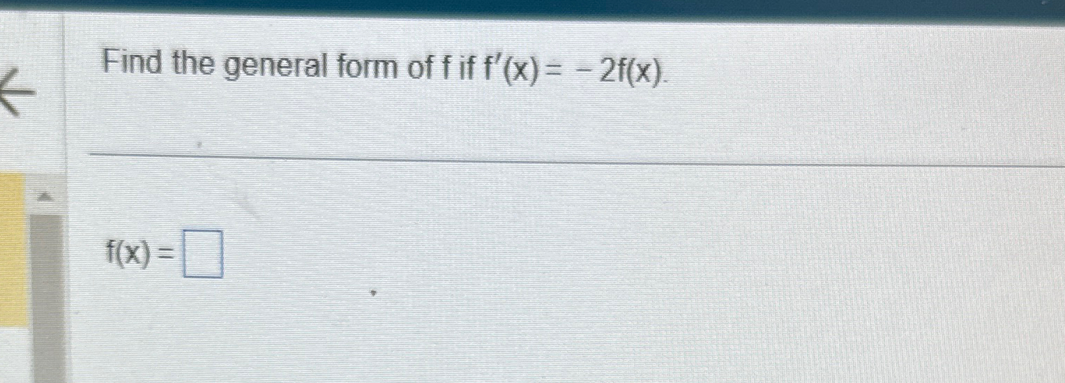 Solved Find the general form of f ﻿if f'(x)=-2f(x).f(x)= | Chegg.com